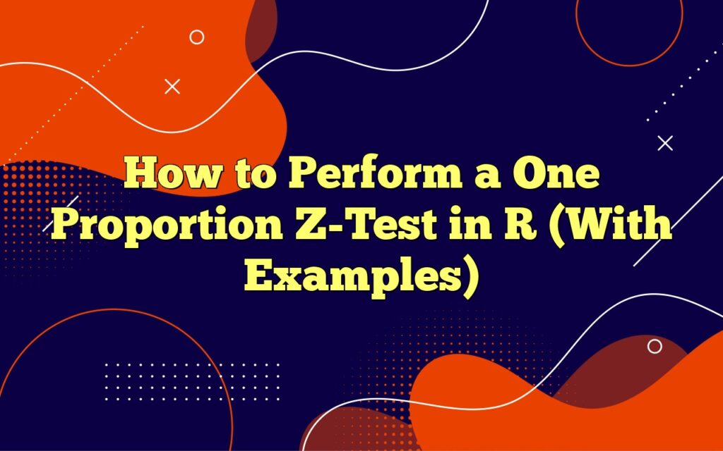 How To Perform A One Proportion Z-Test In R (With Examples)