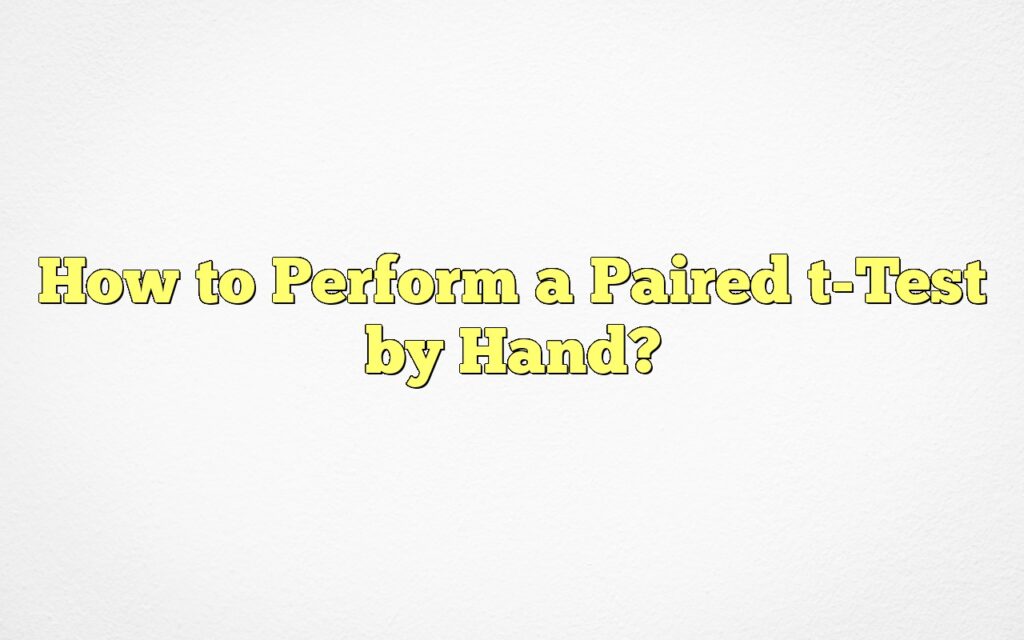 How To Easily Perform A Paired T-Test By Hand