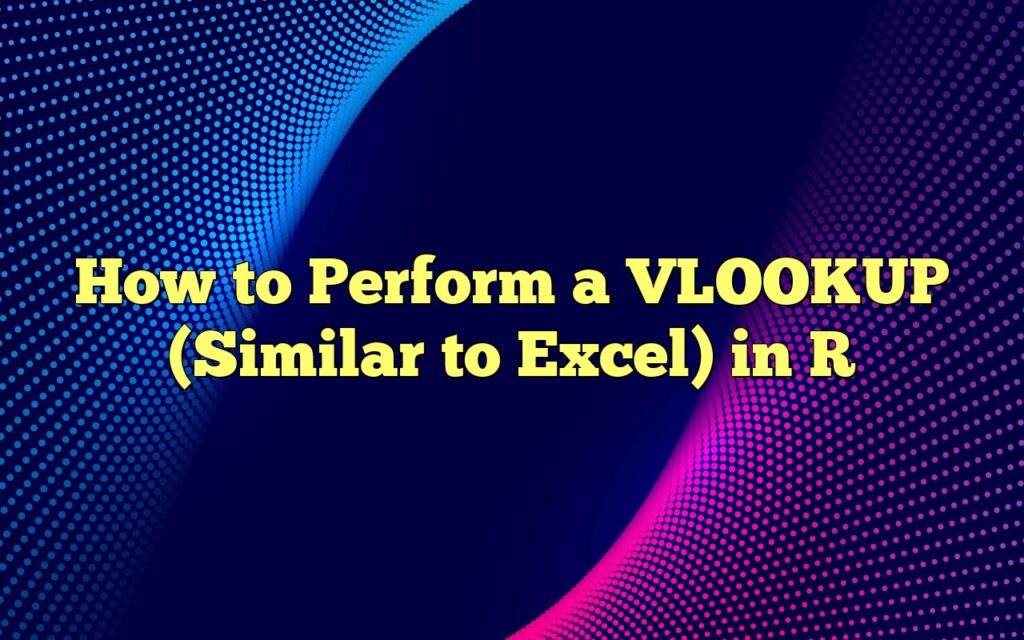 How To Perform A Vlookup Similar To Excel In R