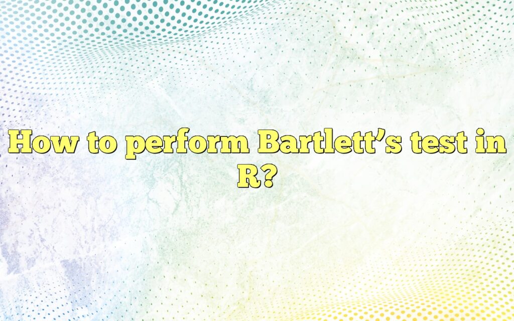 How To Perform Bartlett's Test In R?