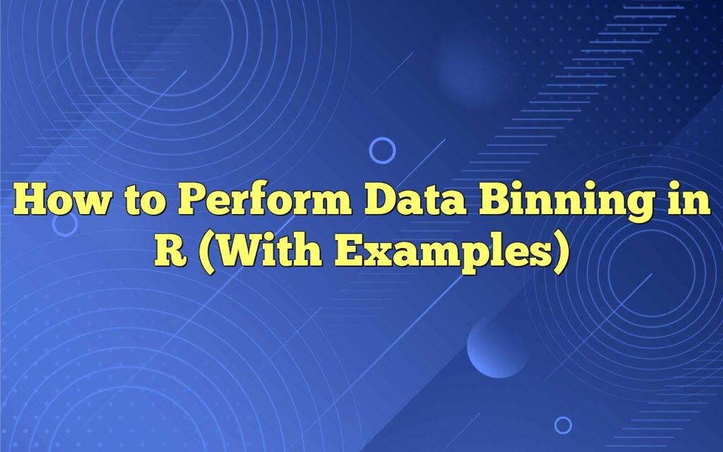 How To Perform Data Binning In R (With Examples)