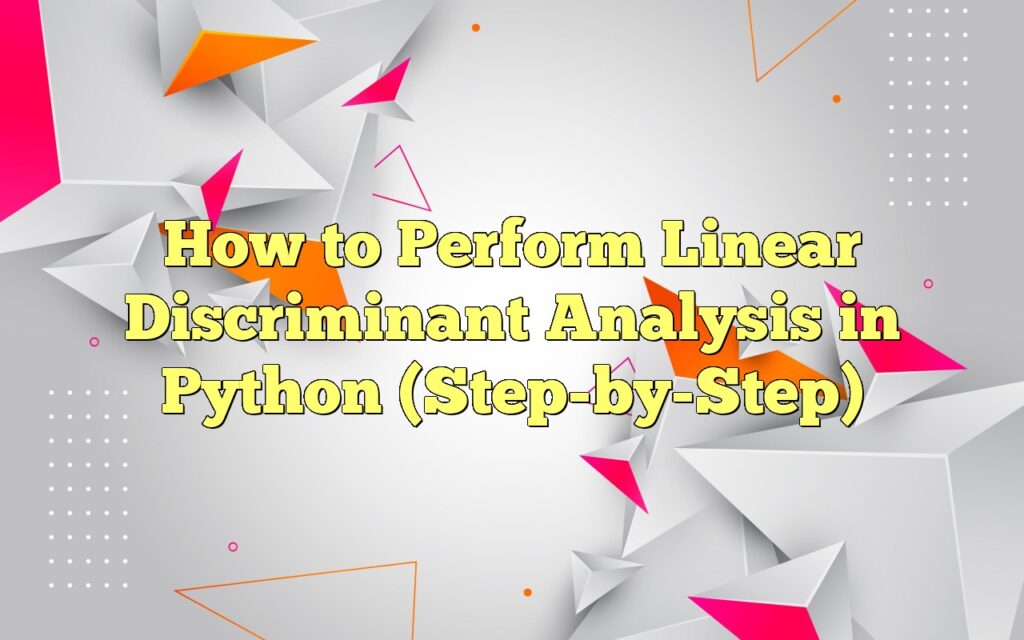 How To Perform Linear Discriminant Analysis In Python (Step-by-Step)