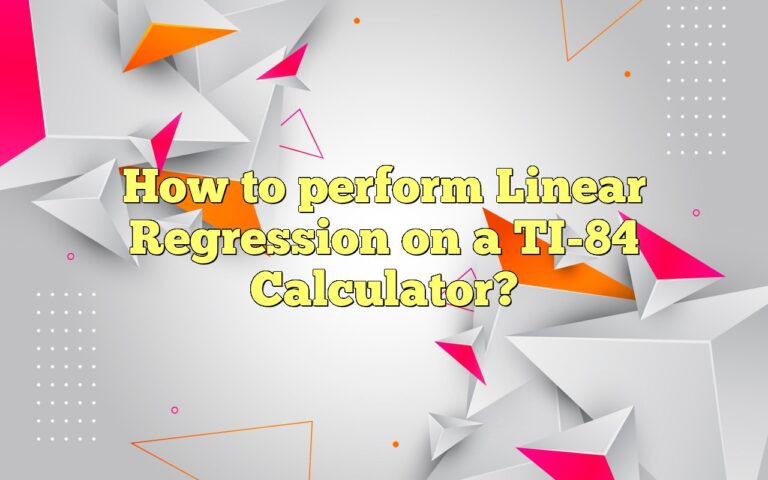 How To Perform Linear Regression On A TI-84 Calculator?