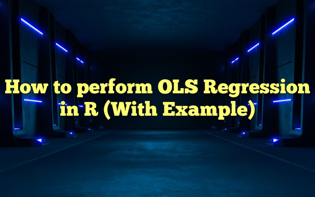 How To Perform OLS Regression In R (With Example)