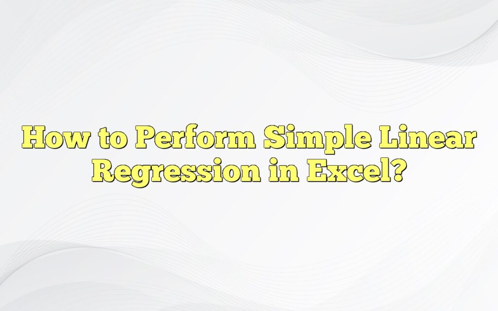 How To Perform Simple Linear Regression In Excel?