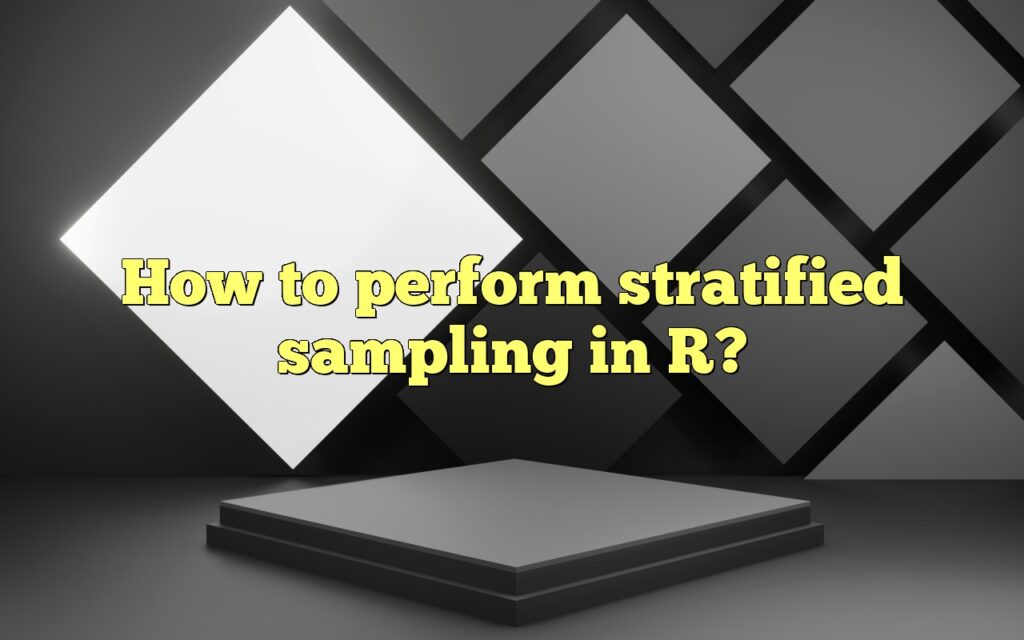 How To Perform Stratified Sampling In R?