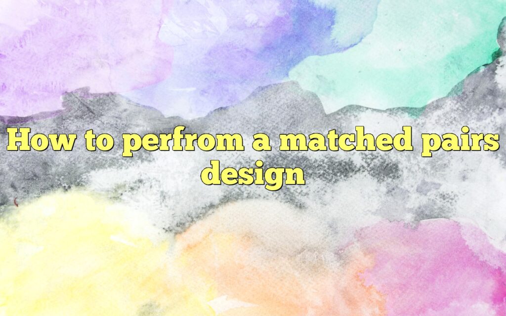How To Perfrom A Matched Pairs Design