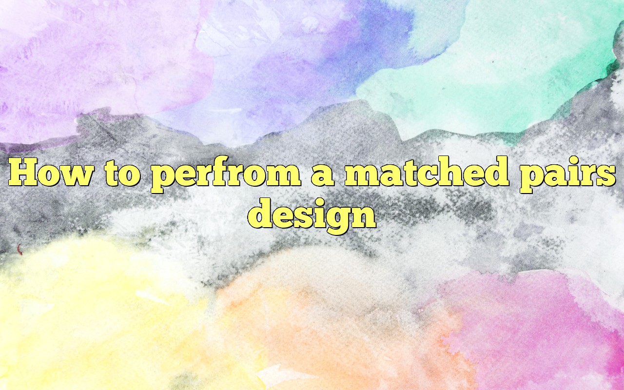 How To Perfrom A Matched Pairs Design