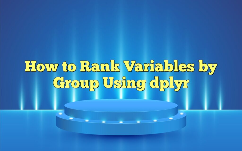 How To Rank Variables By Group Using Dplyr