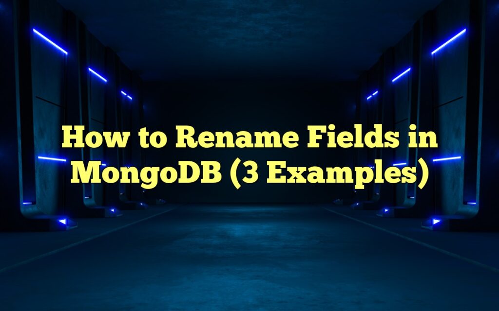 How To Rename Fields In MongoDB (3 Examples)