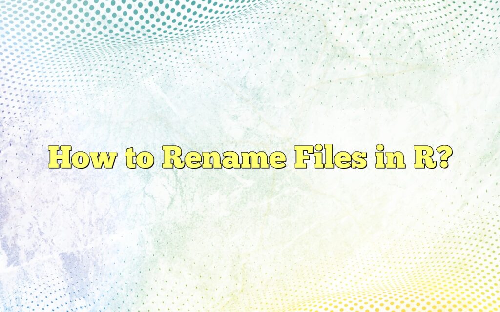 How To Easily Rename Files In R Using File.rename()