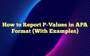 How To Report P-Values In APA Format (With Examples)
