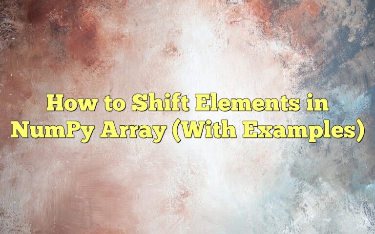 How To Shift Elements In NumPy Array (With Examples)