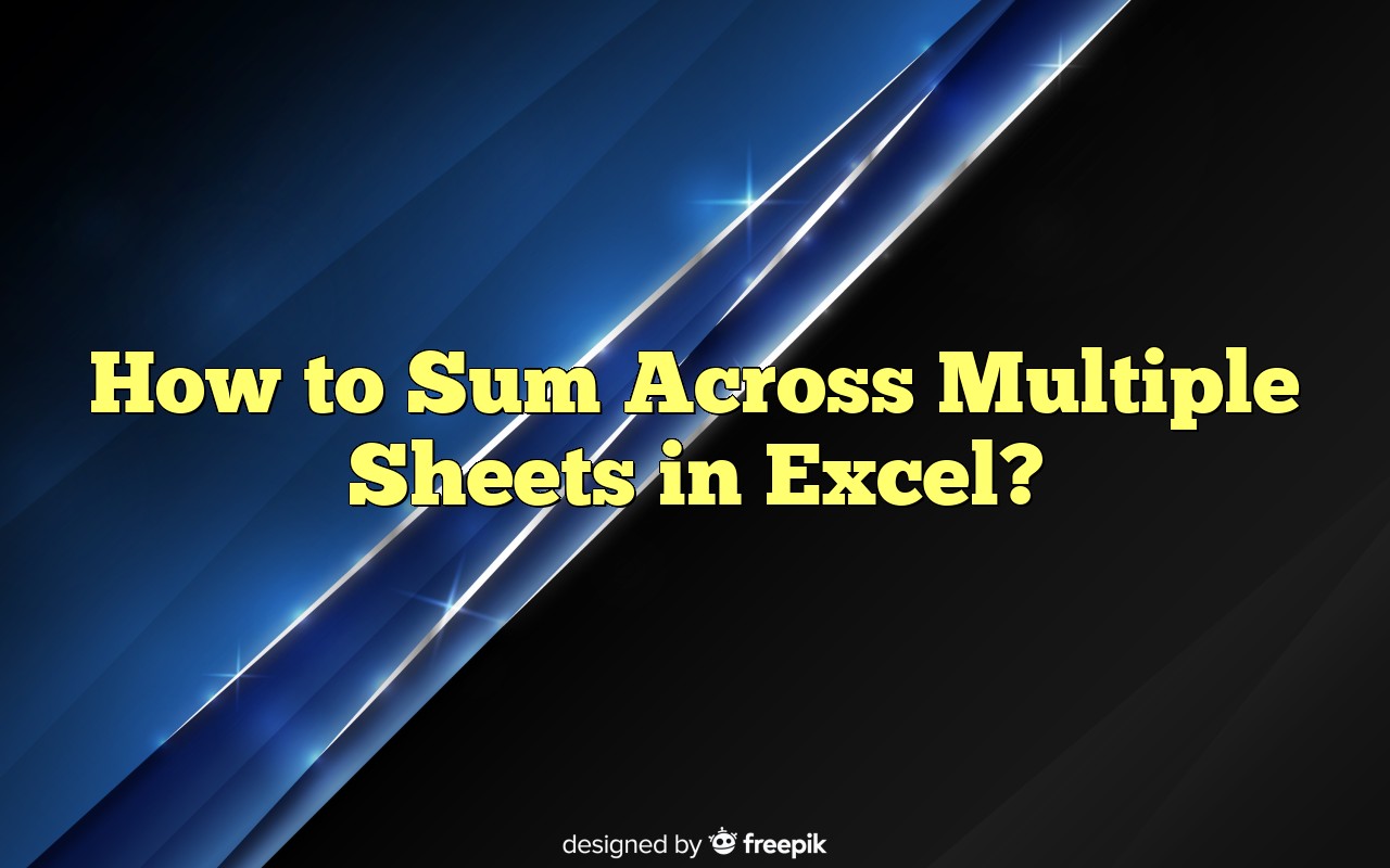 How To Sum Across Multiple Sheets In Excel 