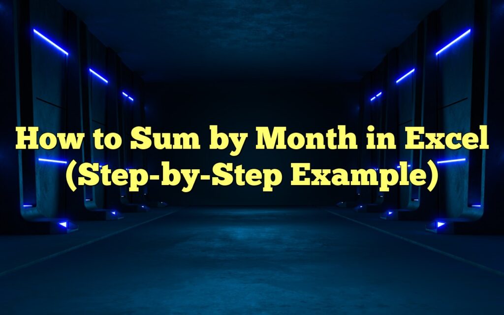 How To Sum By Month In Excel (Step-by-Step Example)