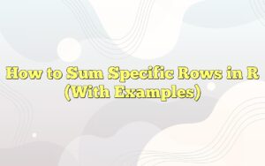 How To Sum Specific Rows In R (With Examples)
