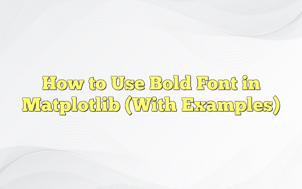 How To Use Bold Font In Matplotlib (With Examples)