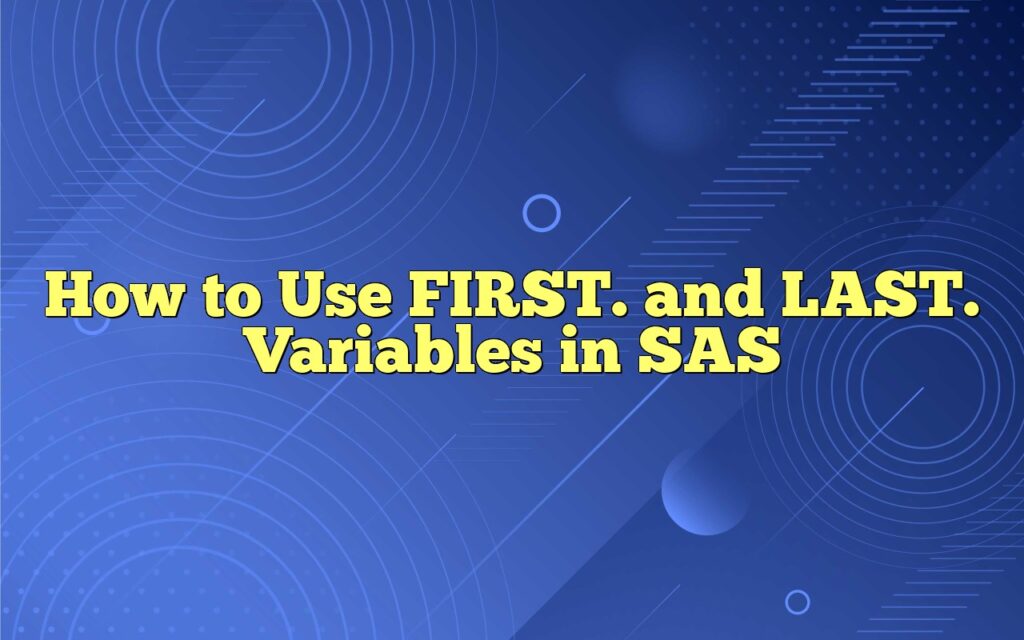 How To Use FIRST. And LAST. Variables In SAS