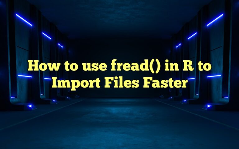 How To Use Fread() In R To Import Files Faster