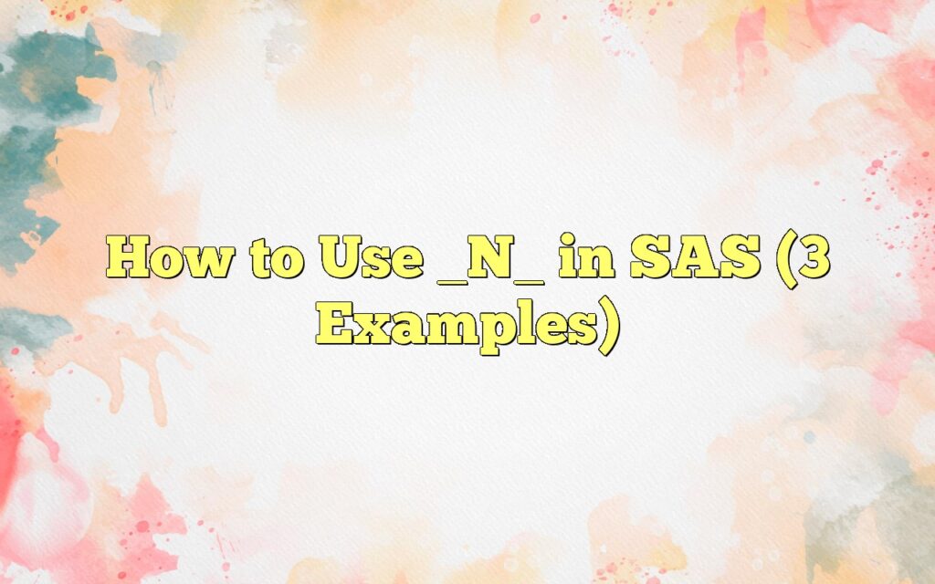 How To Use _N_ In SAS (3 Examples)