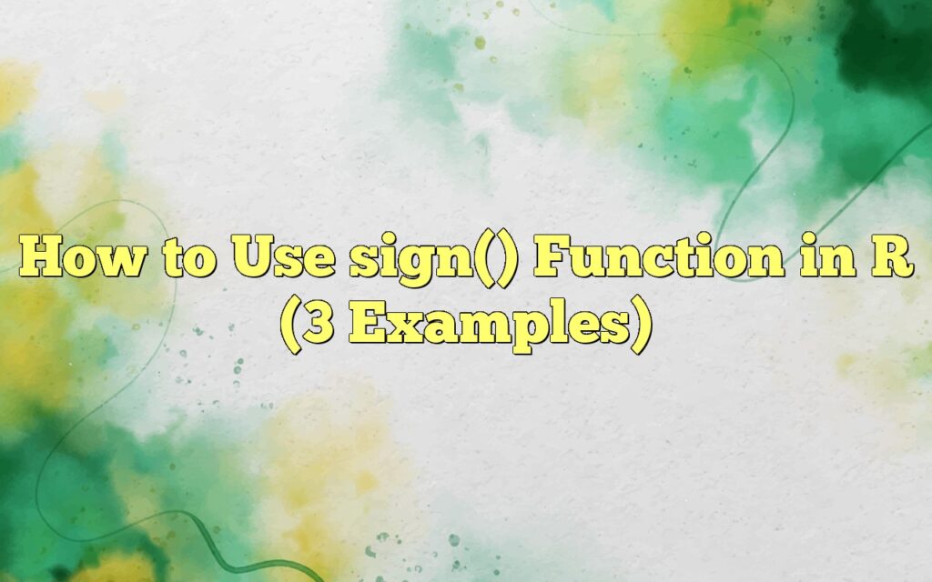 How To Use Sign() Function In R (3 Examples)