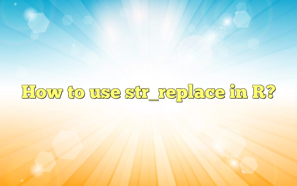 How To Use Str_replace In R?
