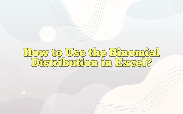 How To Use The Binomial Distribution In Excel?