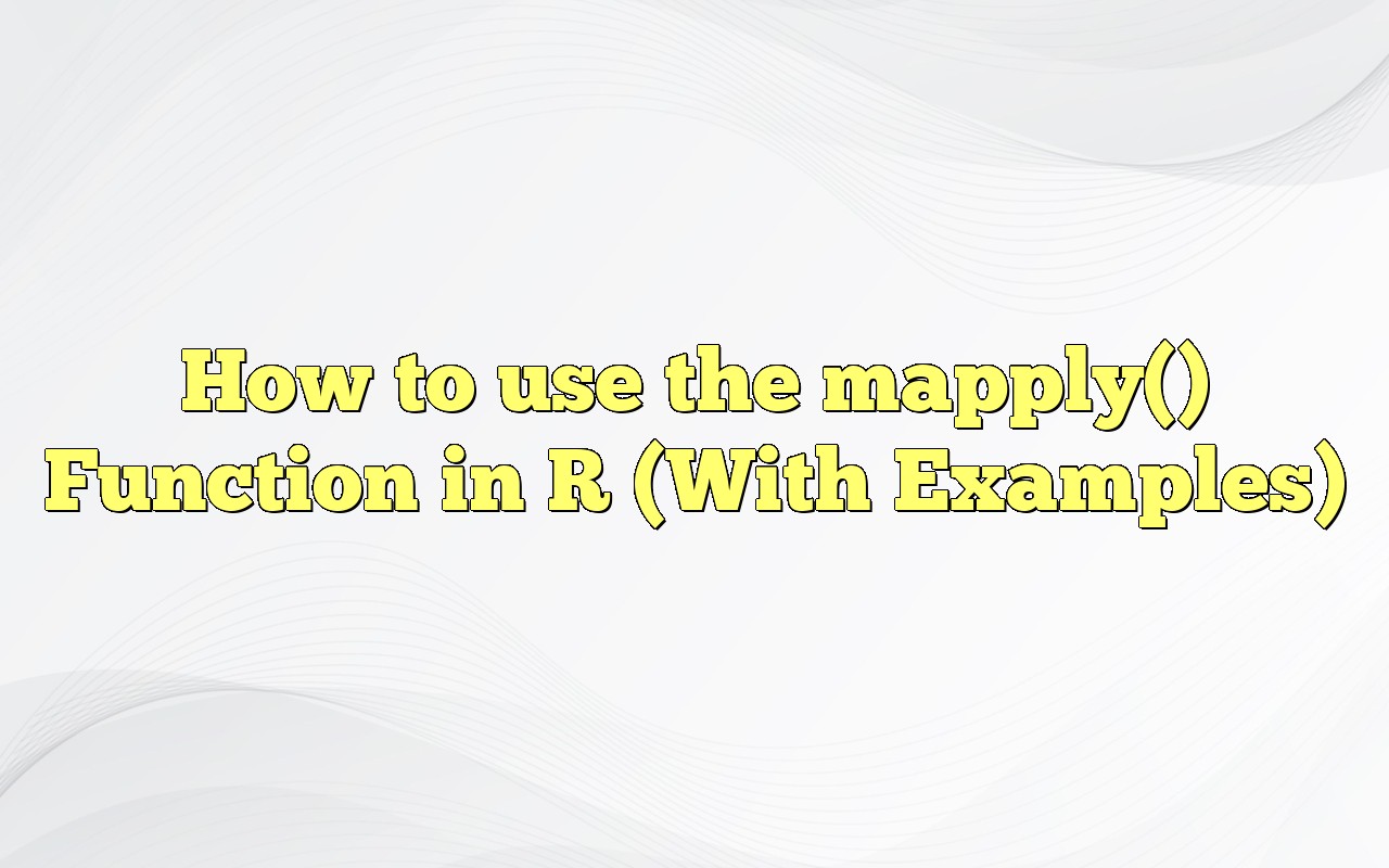 How To Use The Mapply() Function In R (With Examples)
