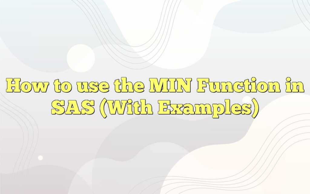 How To Use The MIN Function In SAS (With Examples)