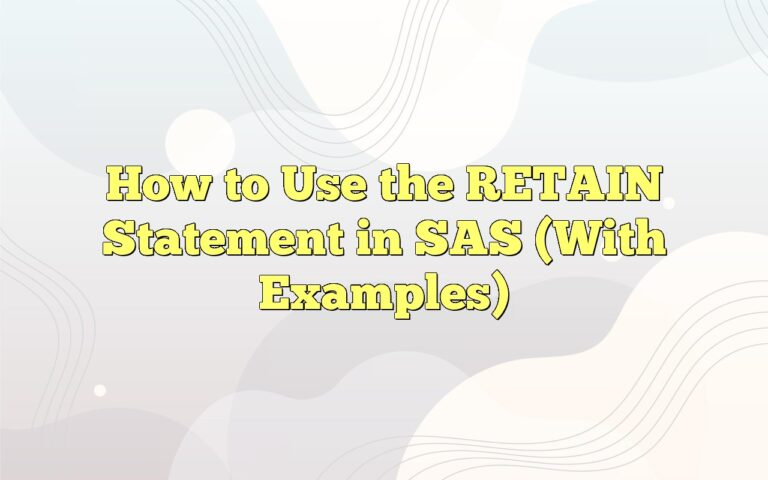 How To Use The RETAIN Statement In SAS (With Examples)