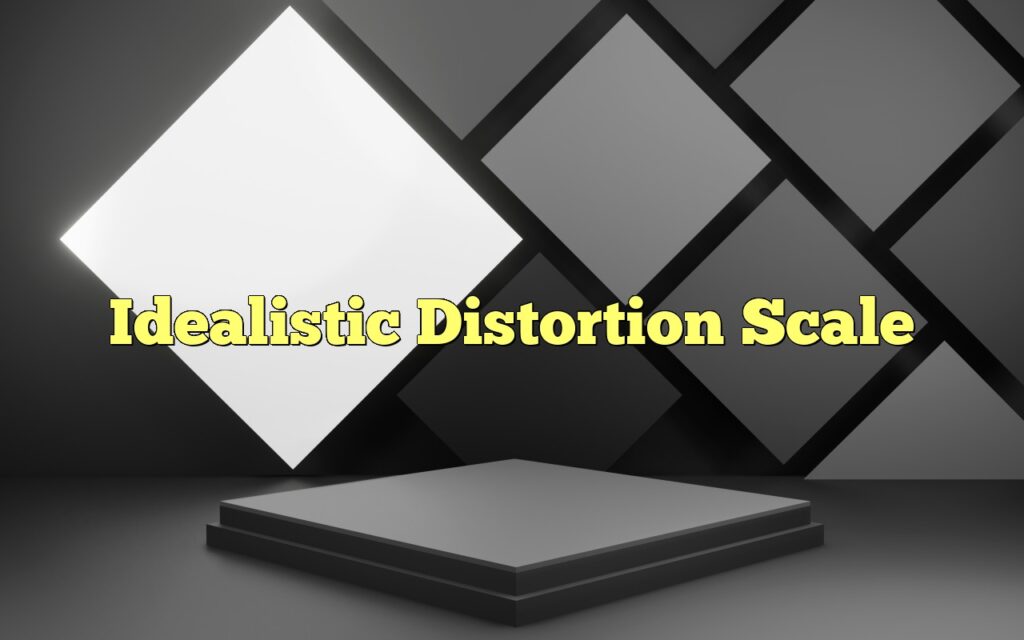 Idealistic Distortion Scale