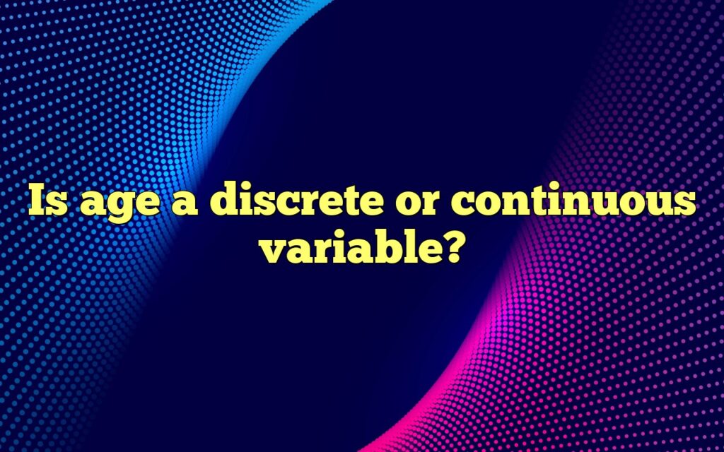 Is Age A Discrete Or Continuous Variable?