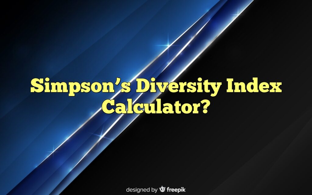 Simpson’s Diversity Index Calculator?