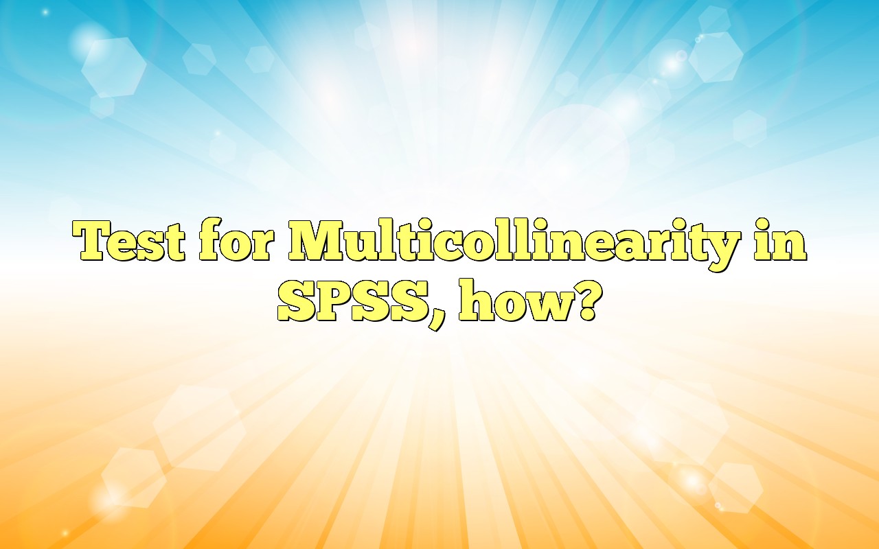 Test For Multicollinearity In SPSS, How?