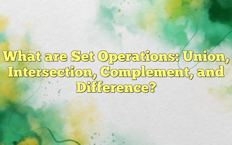 What Are Set Operations: Union, Intersection, Complement, And Difference?