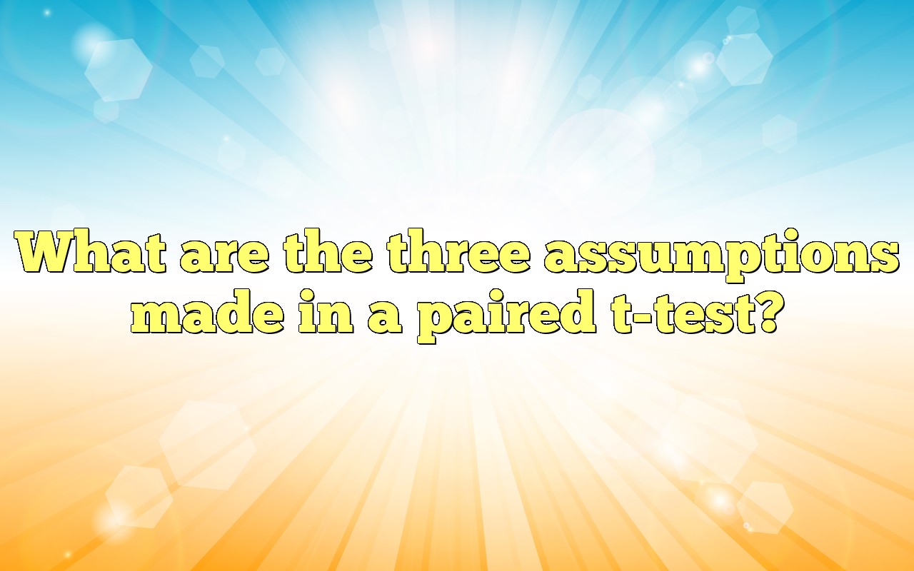 How To Check The Three Assumptions For A Paired T-Test