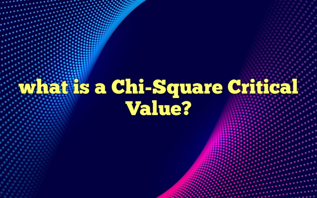 What Is A Chi-Square Critical Value?