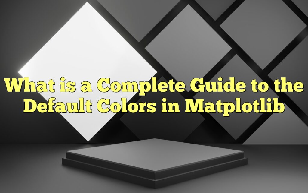 What Is A Complete Guide To The Default Colors In Matplotlib