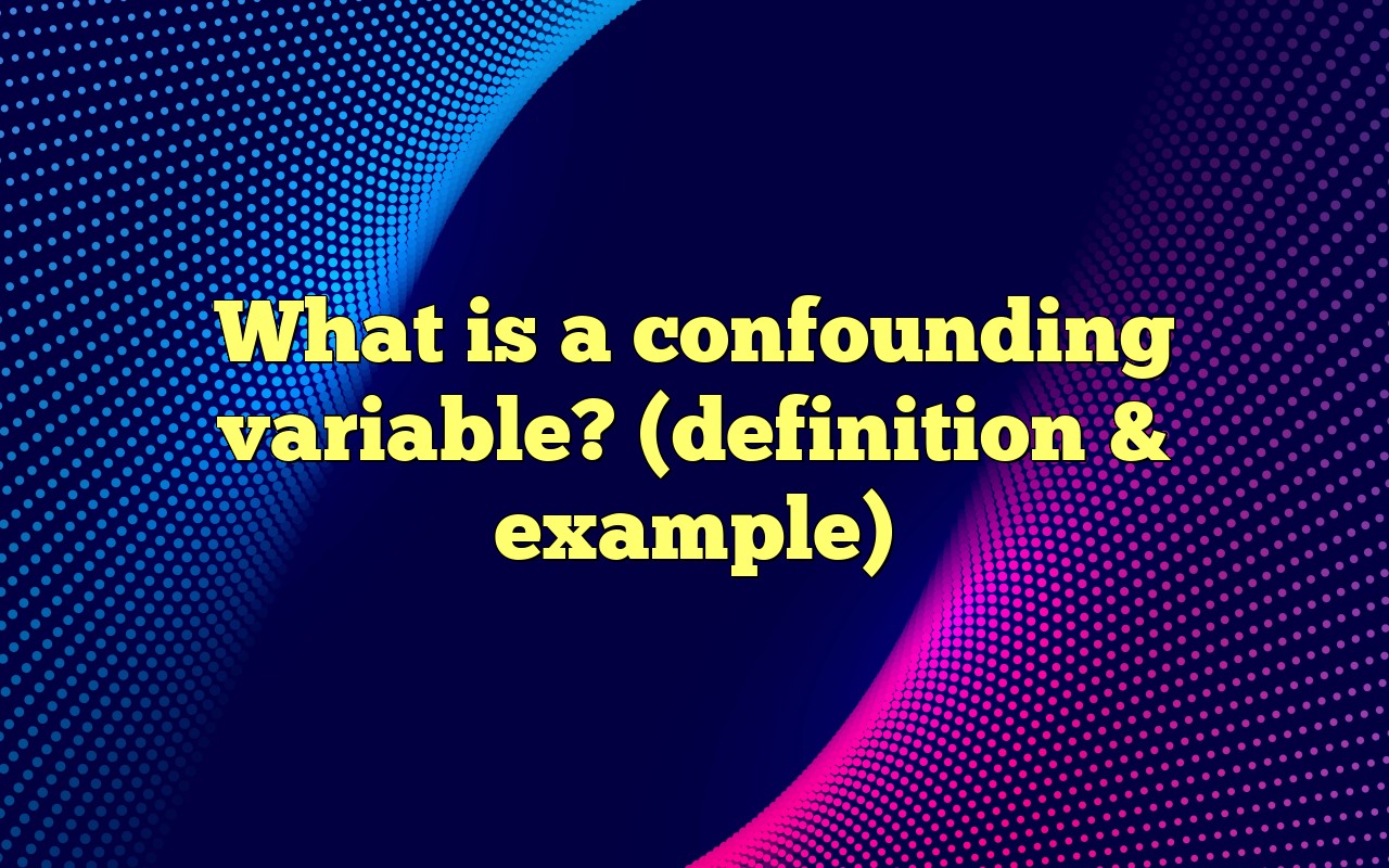 What Is A Confounding Variable definition Example 