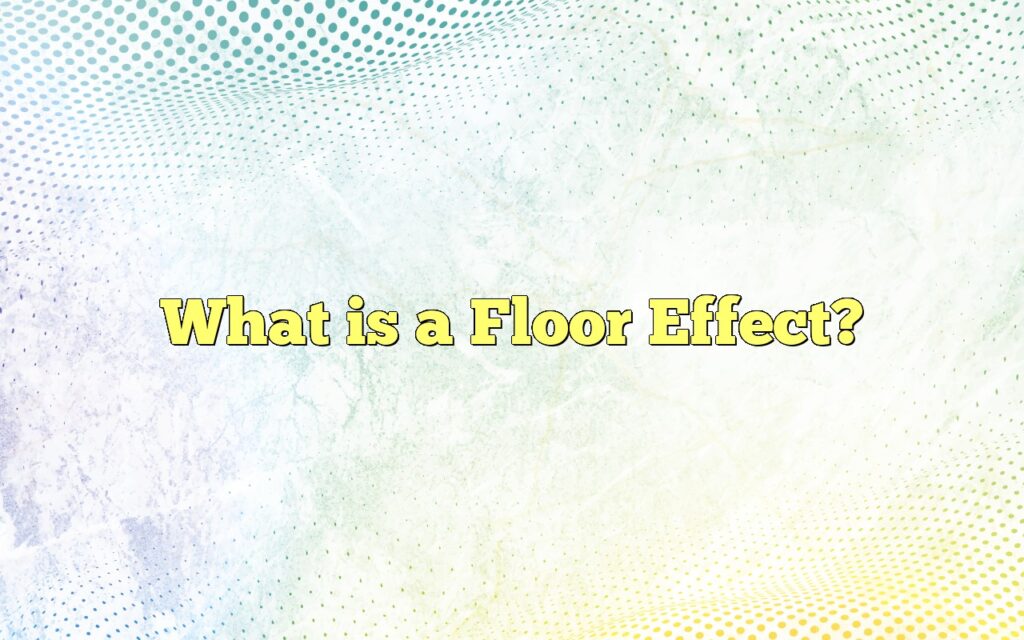 What Is A Floor Effect?