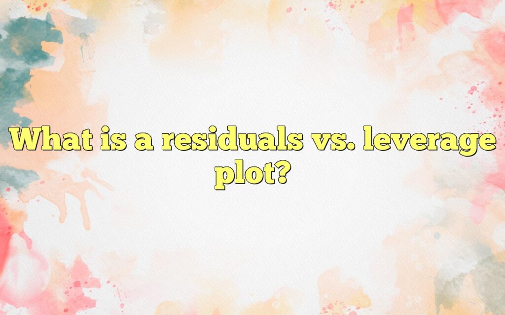 What Is A Residuals Vs. Leverage Plot?