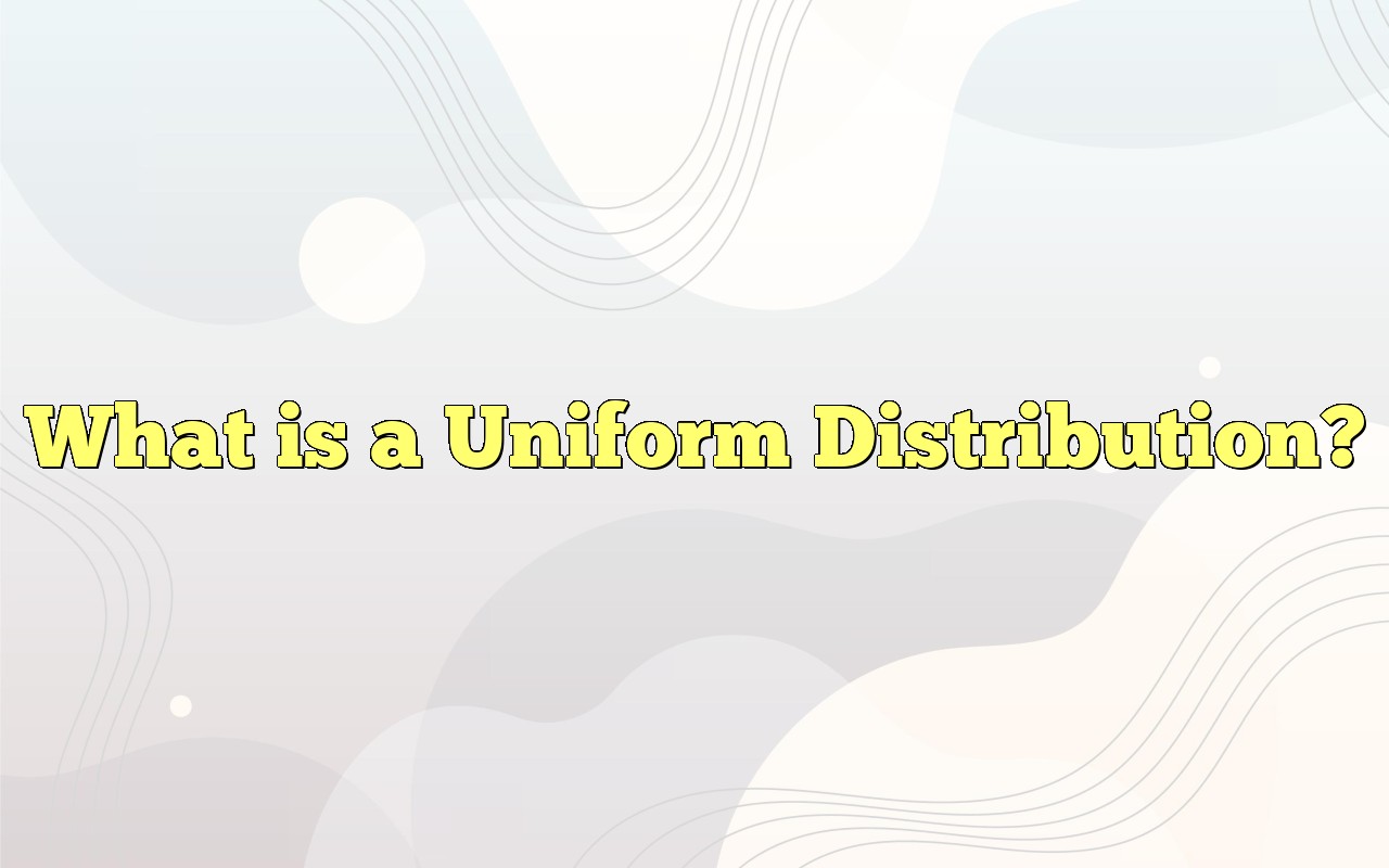 What Is A Uniform Distribution?