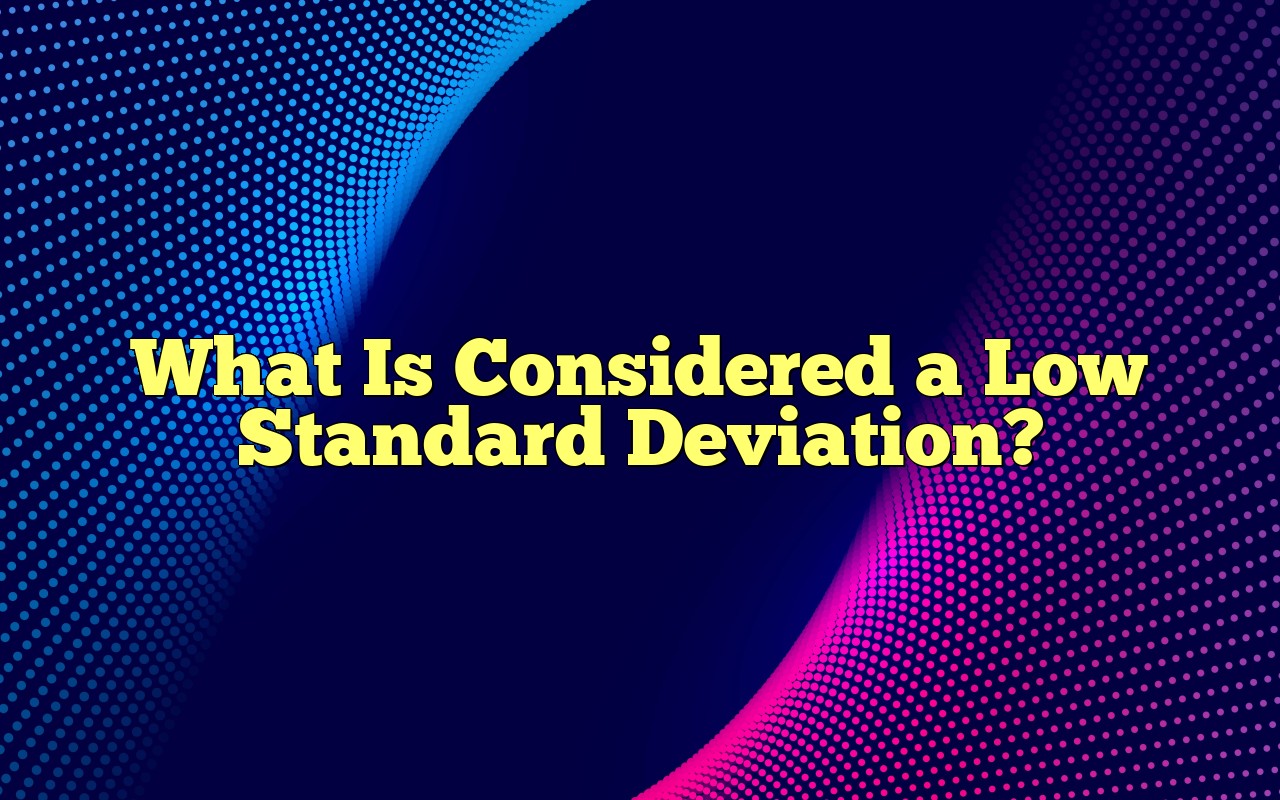 What Is Considered A Low Standard Deviation 
