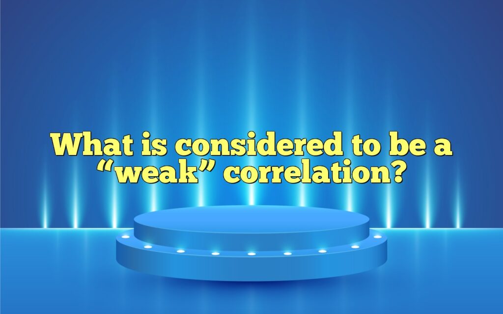 What Is Considered To Be A “weak” Correlation?