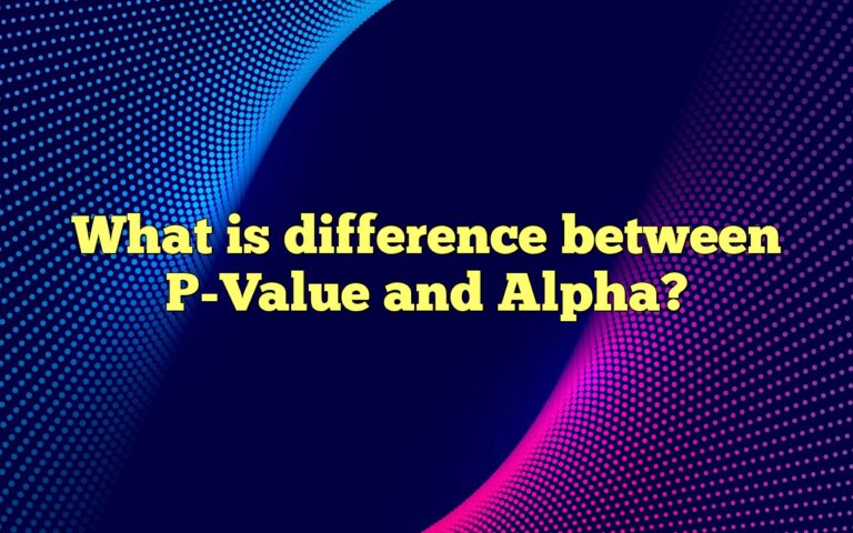 What Is Difference Between P-Value And Alpha?