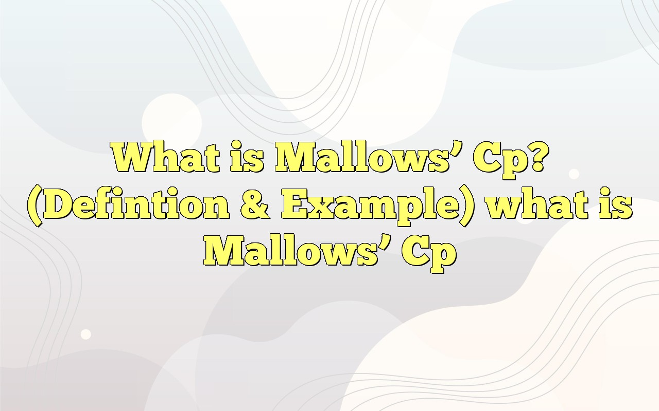 What Is Mallows’ Cp? (Defintion & Example) What Is Mallows' Cp