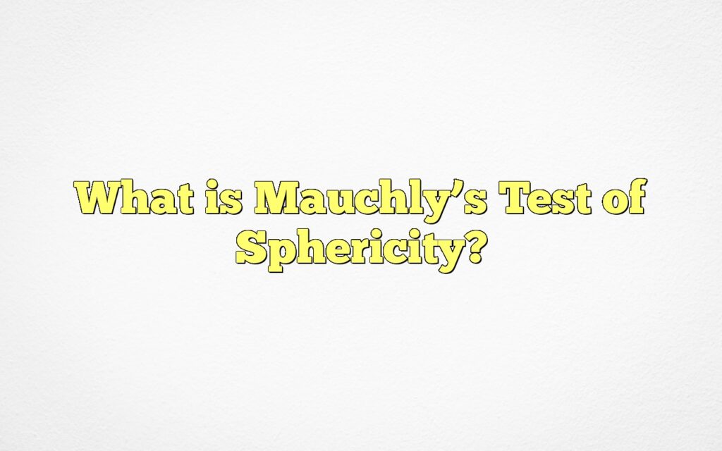 How To Understand And Apply Mauchly's Test Of Sphericity