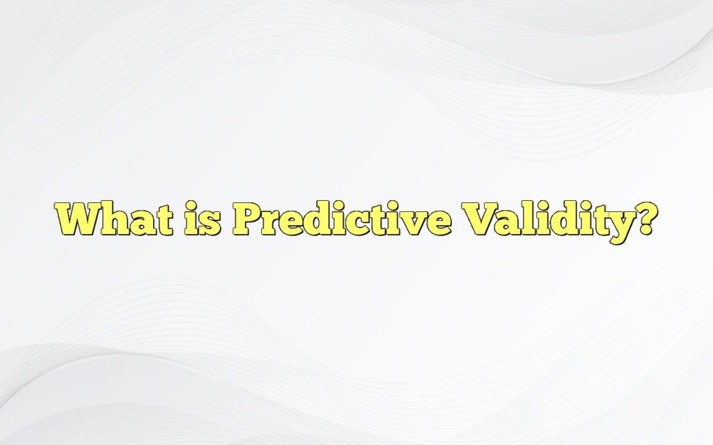 What Is Predictive Validity?