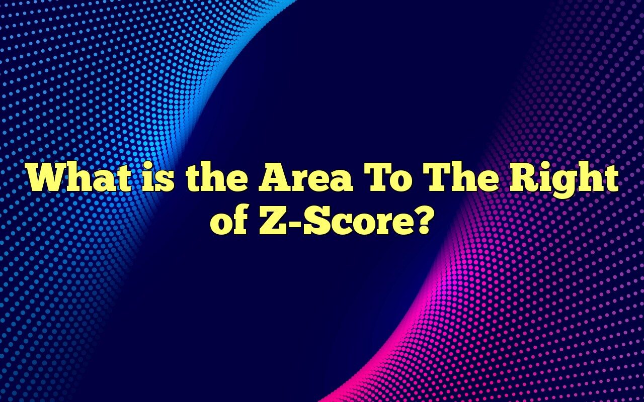 How To Easily Calculate The Area To The Right Of A Z-Score