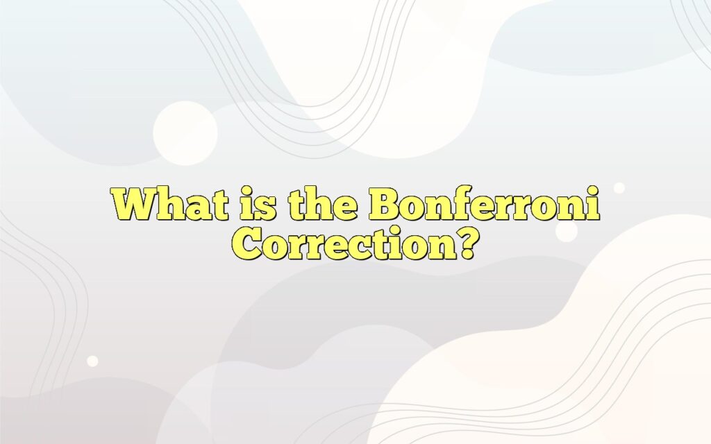 What Is The Bonferroni Correction?